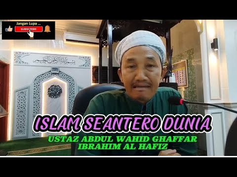 ISLAM SEANTERO DUNIA. USTAZ ABDUL WAHID GHAFFAR IBRAHIM AL HAFIZ - YouTube