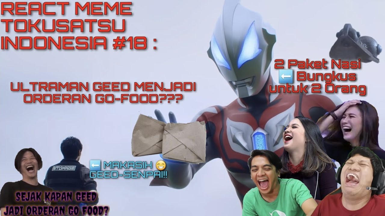 REACT MEME TOKUSATSU INDONESIA #18 : ULTRAMAN GEED MENJADI ORDERAN GO ...