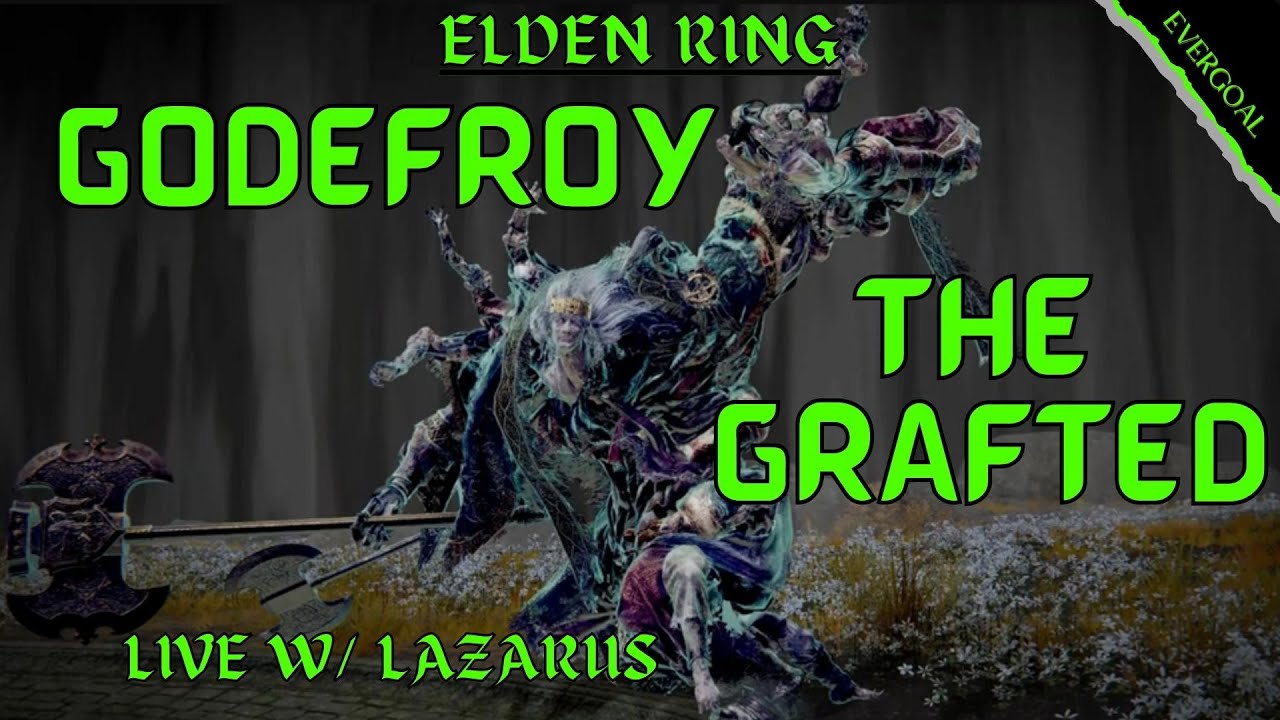 Godefroy the Grafted | Elden Ring Evergoal | Live w/ Lazarus - YouTube