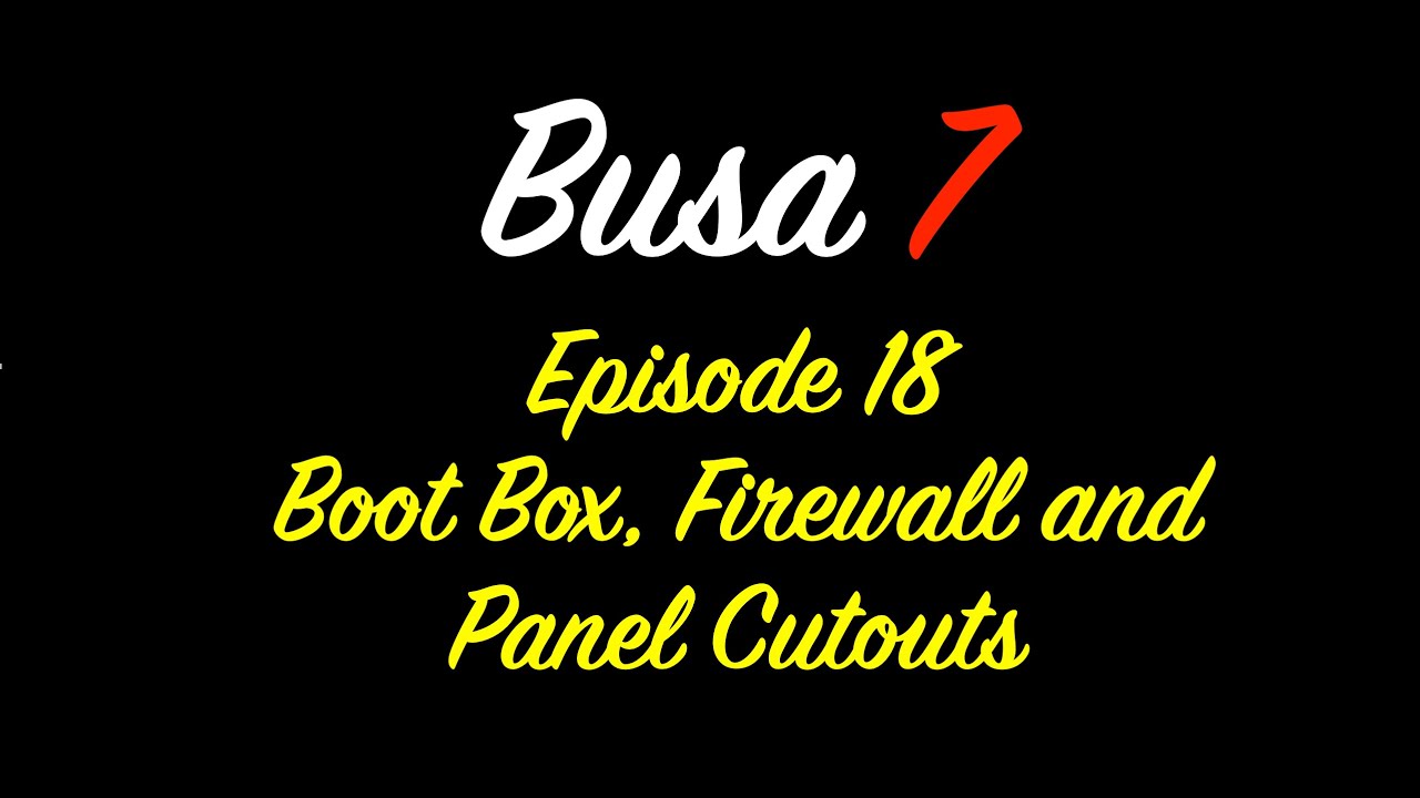 Busa 7 - Episode 18 - Boot Box, Firewall and Panel Cutouts - YouTube