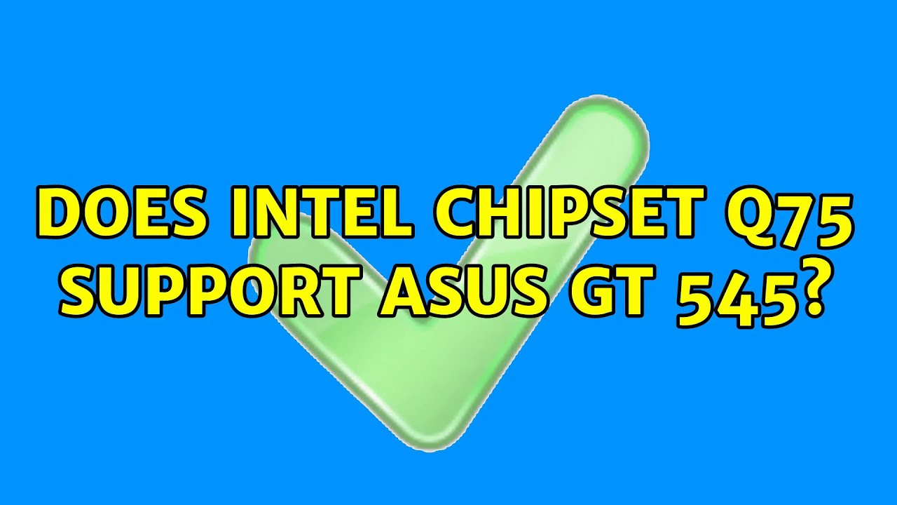 Does Intel Chipset Q75 support Asus GT 545? - YouTube