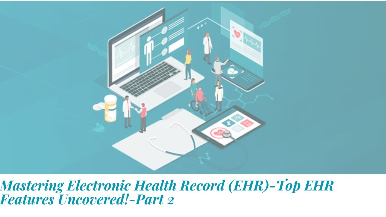 Mastering Electronic Health Record (EHR)-Top EHR Features Uncovered ...