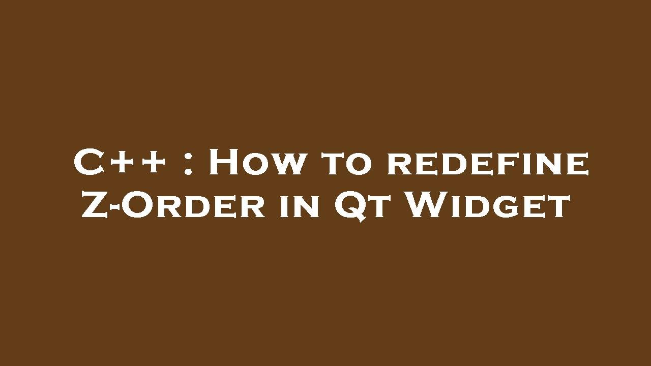 C++ : How to redefine Z-Order in Qt Widget - YouTube