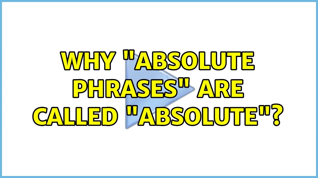 Why "absolute phrases" are called "absolute"? - YouTube