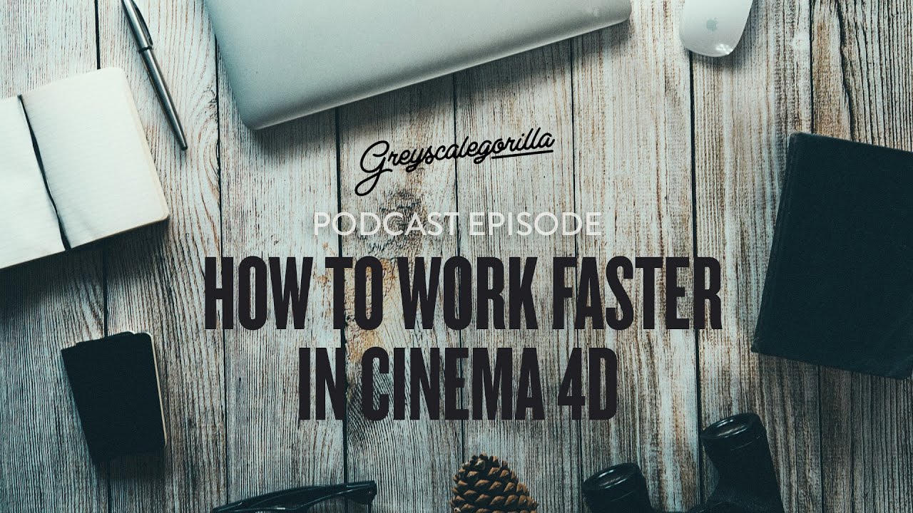 Greyscalegorilla Podcast: Let's Work Faster! - C4D Workflow Tips And ...