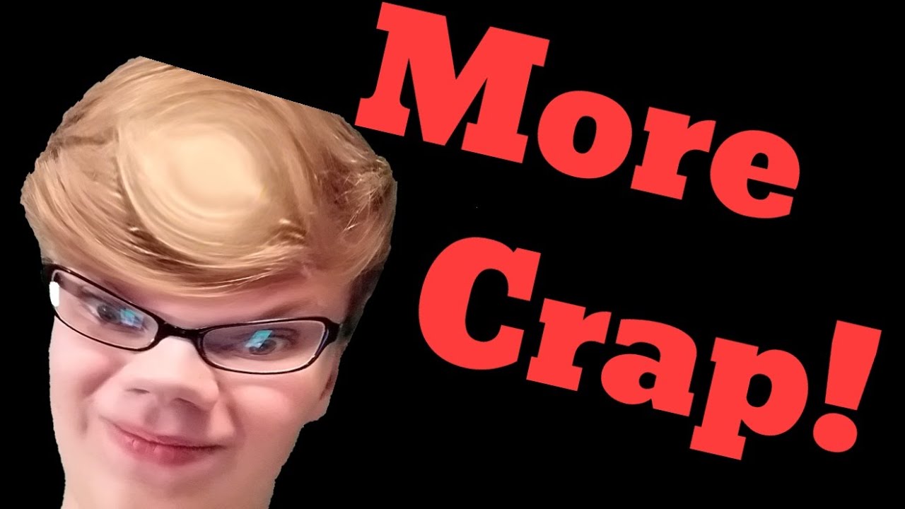 More Crap! - YouTube