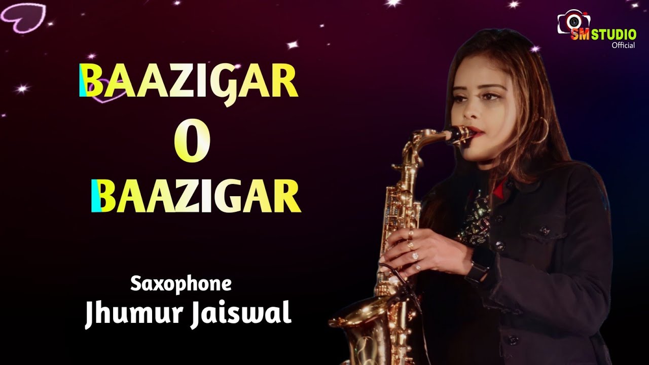 Saxophone Music By - Jhumur Jaiswal || Baazigar O Baazigar - YouTube