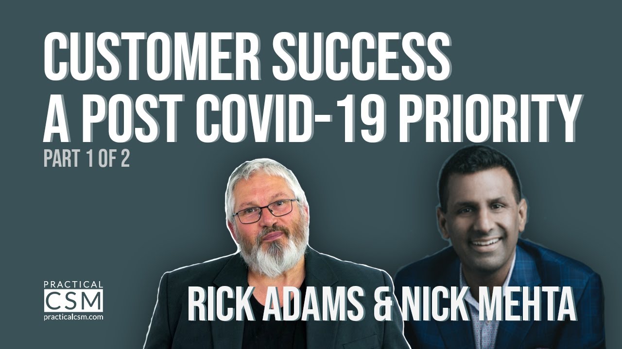 Customer Success - A Post COVID-19 Priority with Nick Mehta - Part One ...