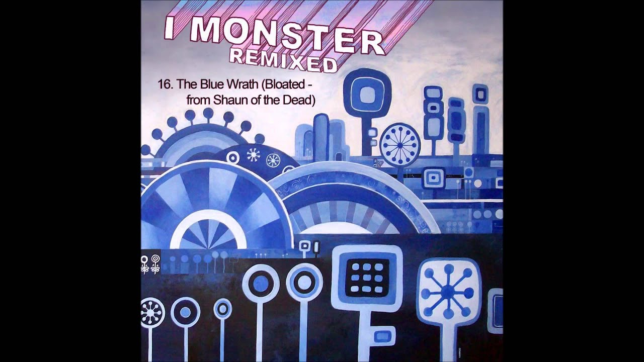 16. I Monster - The Blue Wrath (Bloated... from Shaun of the Dead) - YouTube Music