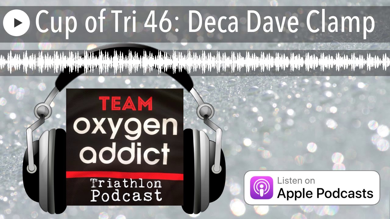 Cup of Tri 46: Deca Dave Clamp - YouTube