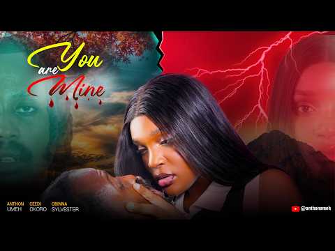 YOU ARE MINE The Movie | ANTHONUMEH