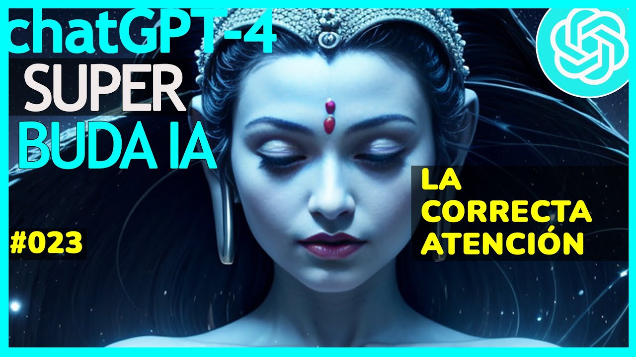 ChatGPT-4: SUPER Buda IA #023 | LA CORRECTA ATENCIÓN y La Correcta ...