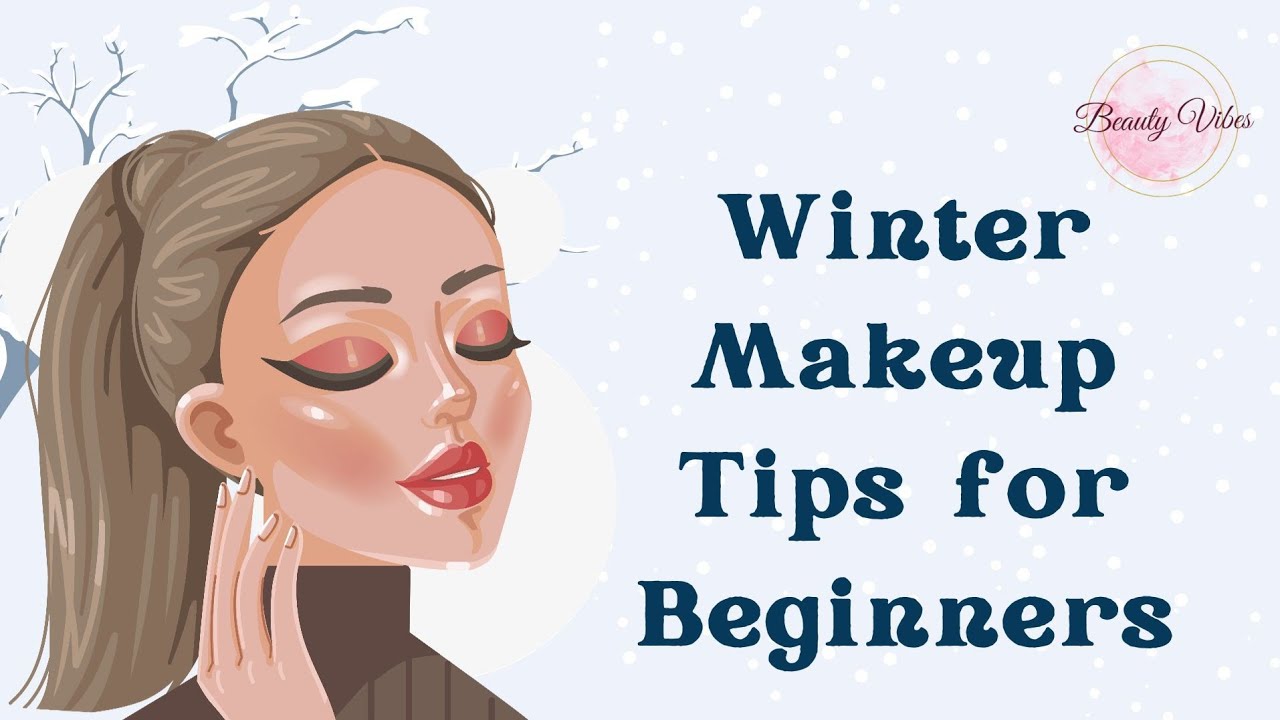 How to do makeup in Winter? Winter Makeup Tips for Beginners | Best 10 ...