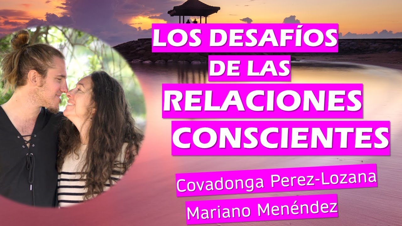đ„ Los DesafĂos De Las Relaciones Conscientes đ„ Mariano MenĂ©ndez