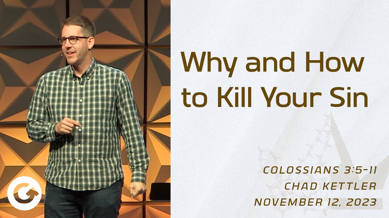 Why and How to Kill Sin // Colossians 3:5-11 // Chad Kettler - YouTube