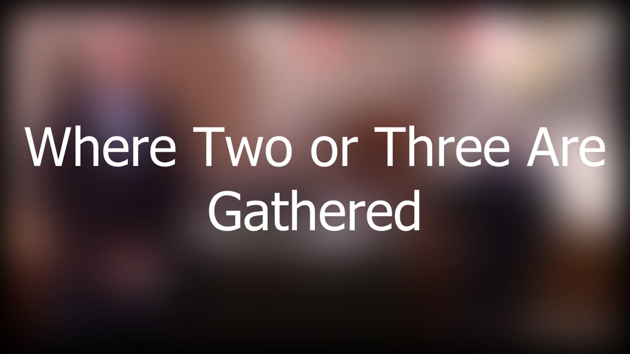 Where Two or Three are Gathered - Hymn - YouTube