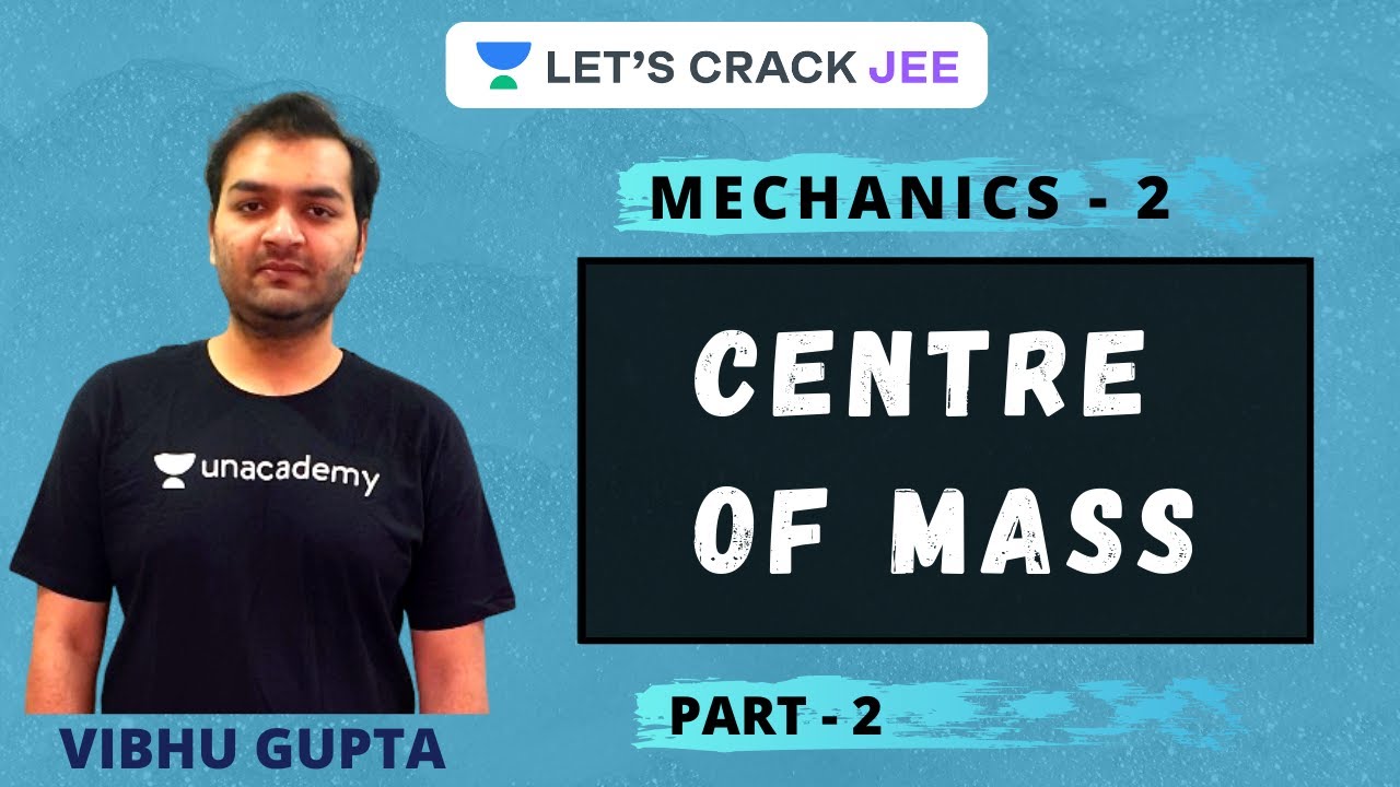 Centre of Mass Part - 2 | Mechanics 2 | Vibhu Gupta - YouTube