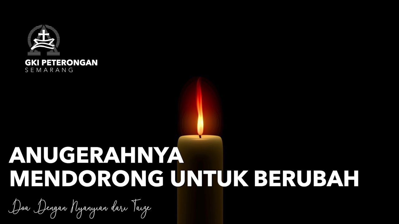AnugerahNya Mendorong Untuk Berubah - Doa Dengan Nyanyian Dari Taize ...