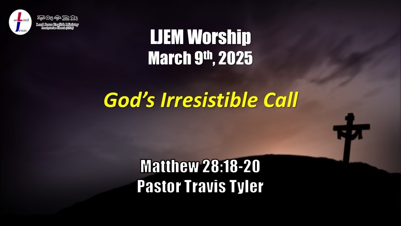 LJEM Worship | Mar 9 | "God’s Irresistible Call" | Matthew 28:18-20 ...
