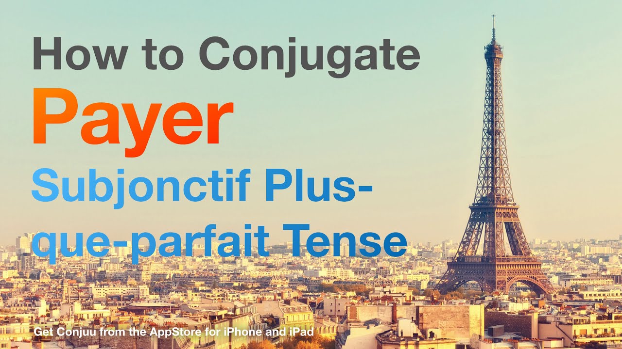 How to conjugate Payer (to pay ) in Subjonctif Plus-que-parfait tense ...