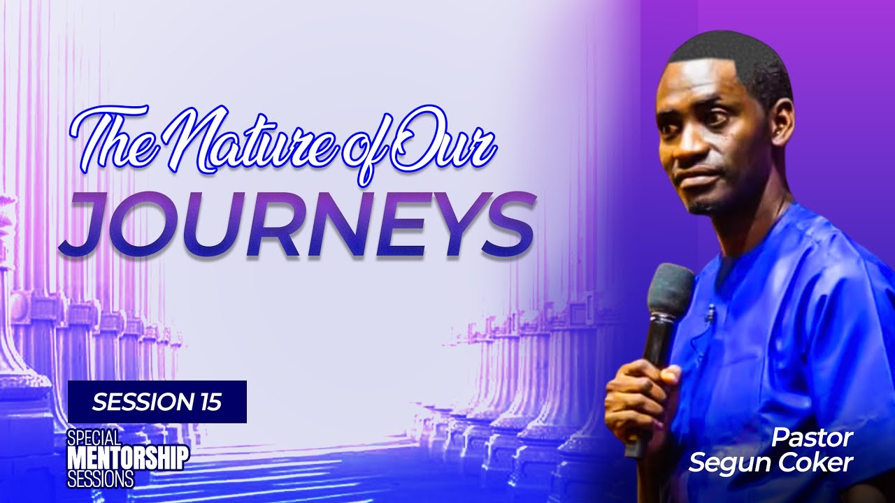 THE NATURE OF OUR JOURNEYS | SMS2024 SESSION 15 | PASTOR SEGUN COKER ...
