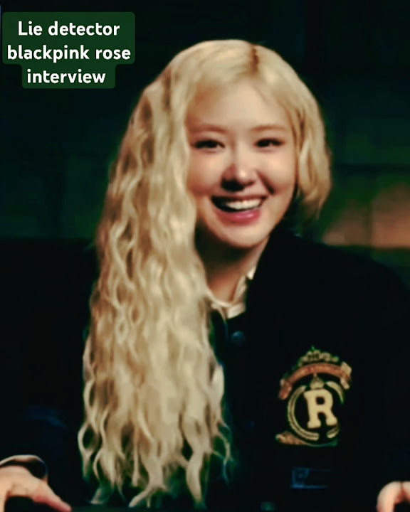 Blackpink Rose lie detector interview #rose #blackpink #shorts @Jothigopinath222 - YouTube
