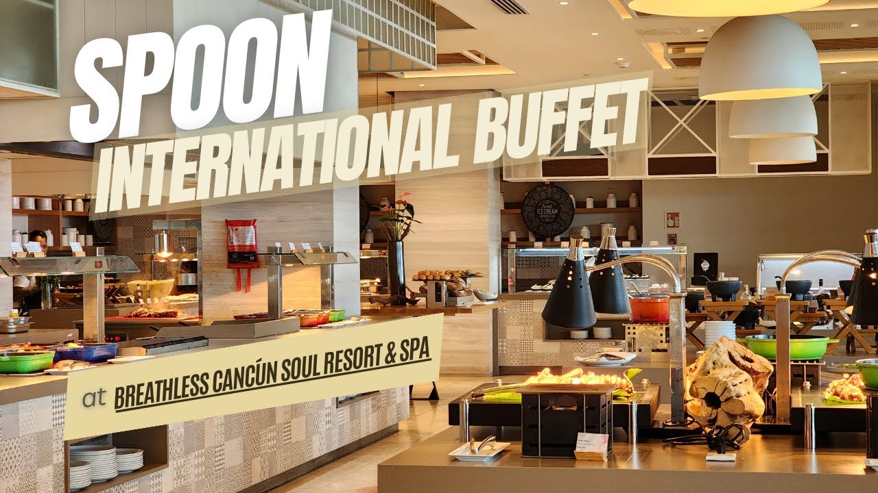 SPOON International Buffet at Breathless Cancun Soul Resort & Spa - YouTube
