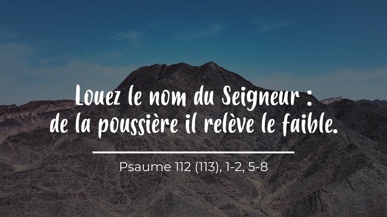 Louez le nom du Seigneur : de la poussière il relève le faible - Psaume ...
