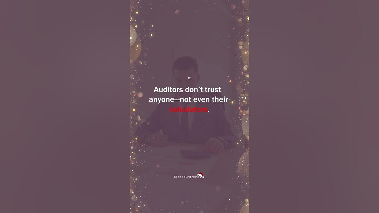 "Auditors don’t trust anyone—not even their calculators." - YouTube
