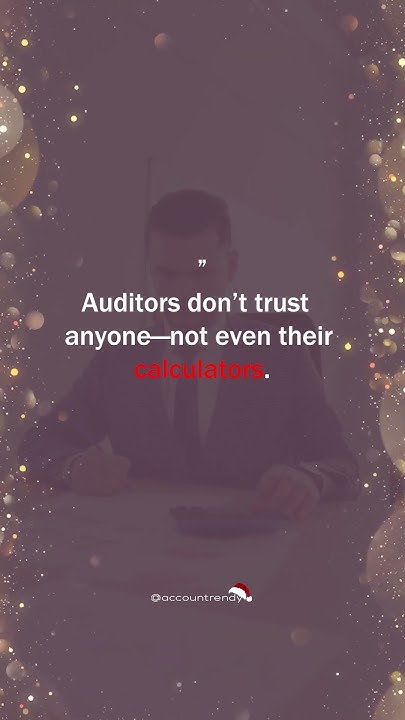 "Auditors don’t trust anyone—not even their calculators." - YouTube
