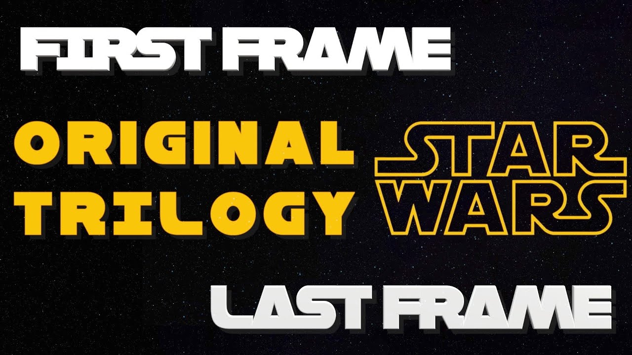 STAR WARS Original Trilogy - First Frame / Last Frame - YouTube
