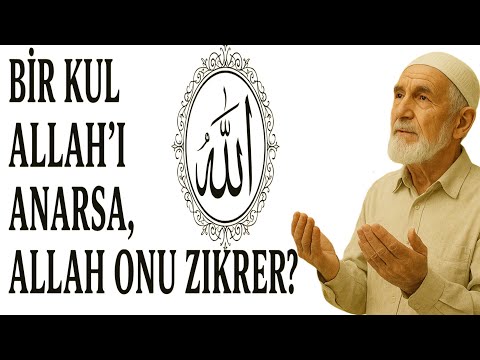 BİR  KUL ALLAH'I ANARSA, ALLAH ONU NASIL ZİKREDER ?