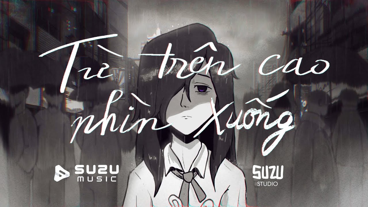 [Official] Từ Trên Cao Nhìn Xuống - The Z - by SuZu Studio x SuZu Music ...