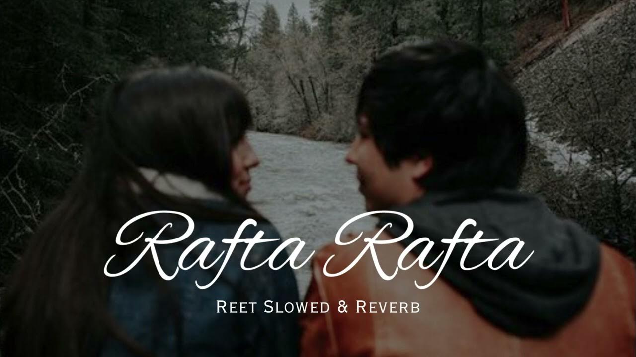 Rafta Rafta(slowed+reverb) | Reet - YouTube