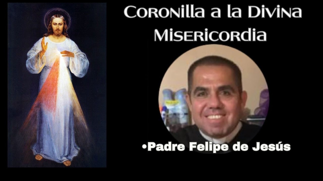 Coronilla a la Divina Misericordia, Padre Felipe de Jesús. - YouTube