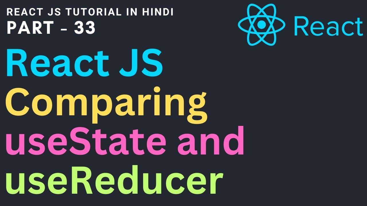 Comparing Usestate And Usereducer React Js Tutorial For Beginners And Pro 33 Youtube