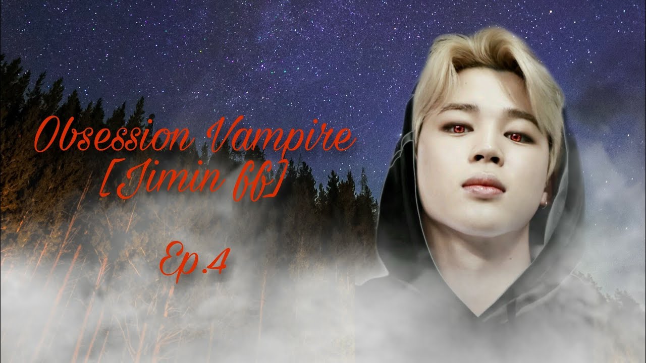 Jimin FF Obsession Vampire Ep.4 - YouTube