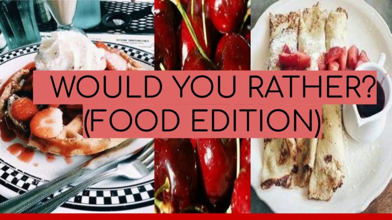 Would You Rather Food Edition YouTube would-you-rather-food-edition-youtube