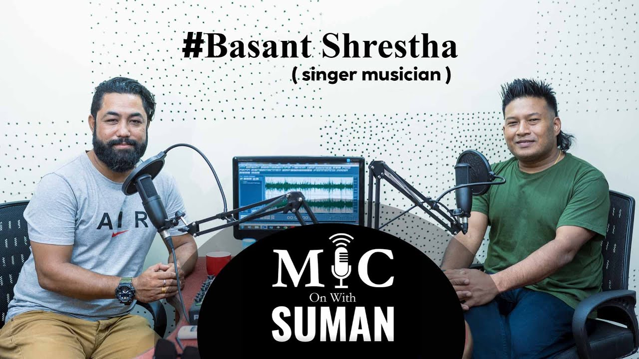 Mic on with Suman #5 - Basant Shrestha ( singer musician ) - YouTube