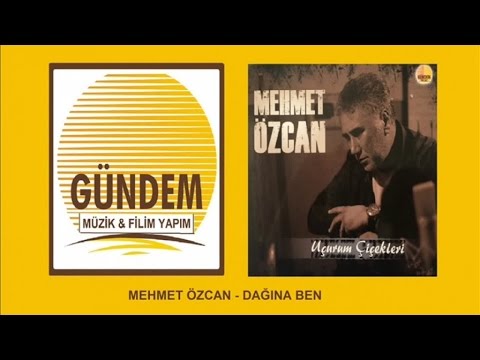Mehmet Özcan - Dağına Ben [© Gündem Müzik]