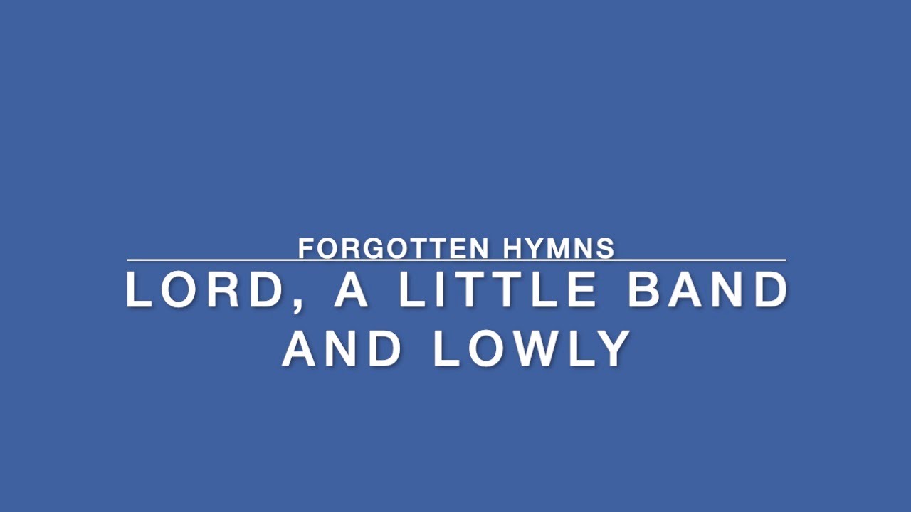 Lord, a little band and lowly (Forgotten Hymns) - YouTube