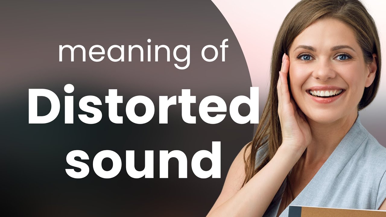Understanding "Distorted Sound": An English Language Learning Guide ...