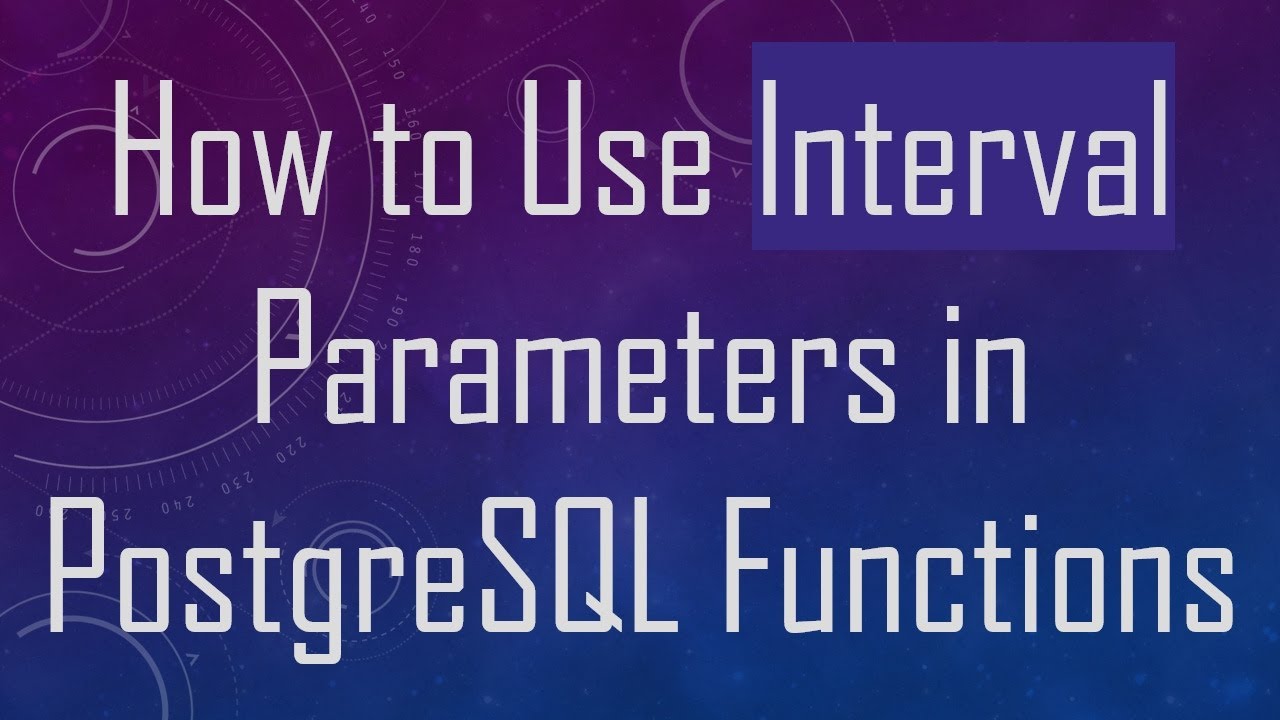 How To Use Interval Parameters In Postgresql Functions Youtube 2251