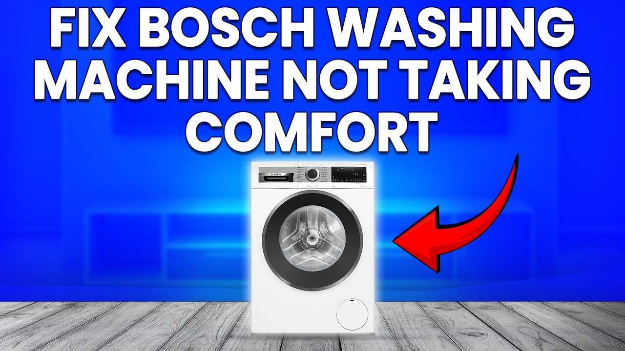 How To Fix Bosch Washing Machine Not Taking Comfort (Quickly Resolve ...