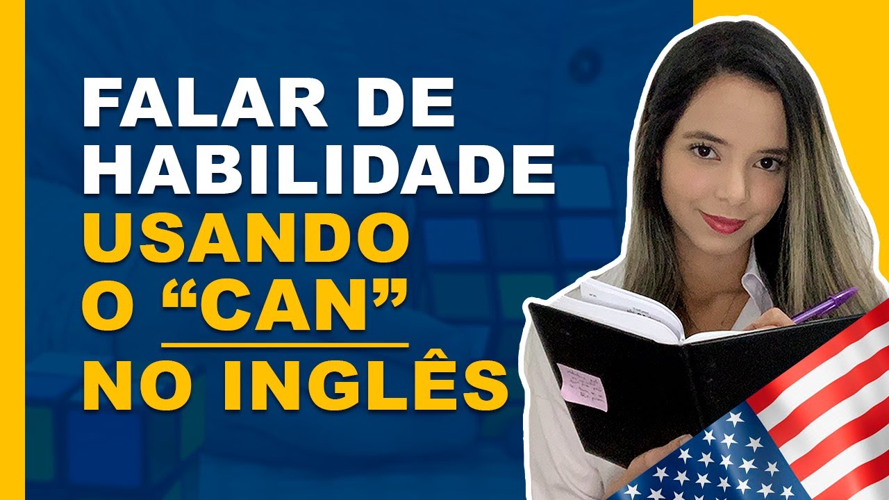 COMO FALAR DE HABILIDADE USANDO O CAN EM INGLÊS | AULA COMPLETA - YouTube