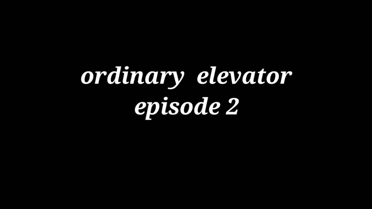 ordinary elevator episode 2 - YouTube