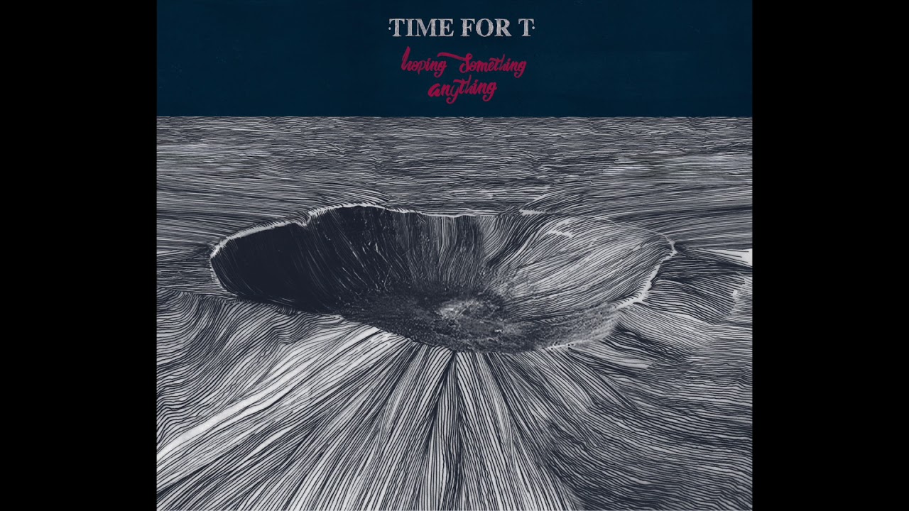 TIME FOR T - HOPING SOMETHING ANYTHING (Full Album Audio) - YouTube