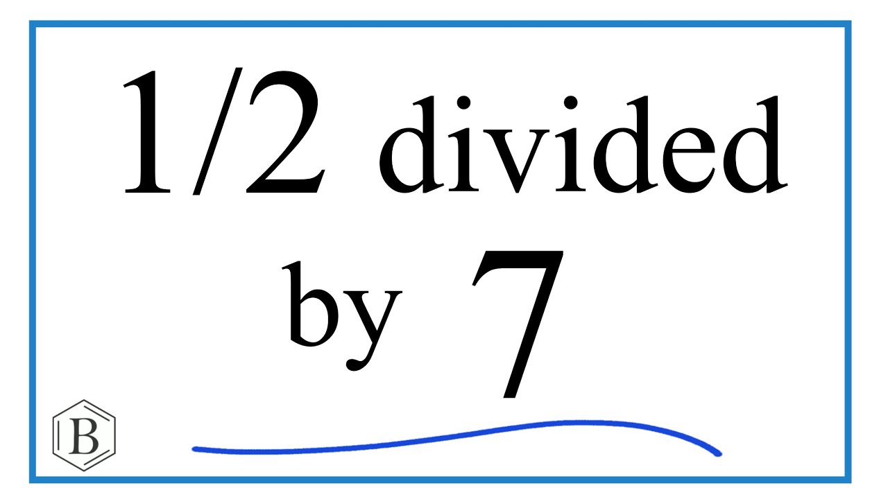 1 2 Divided By 7 One Half Divided By Seven YouTube 1 2 Divided By 7 One Half Divided By Seven YouTube