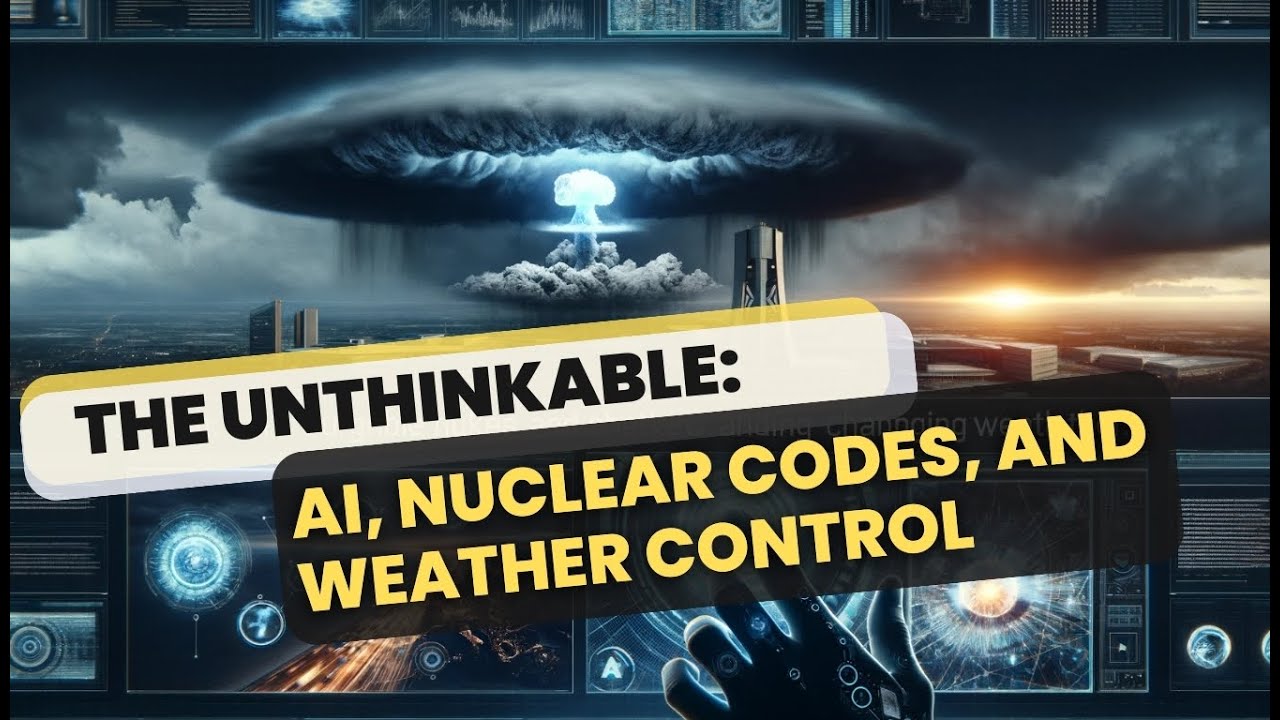🤖 The Unthinkable: AI, Nuclear Codes, and Weather Control - A 15-Minute ...