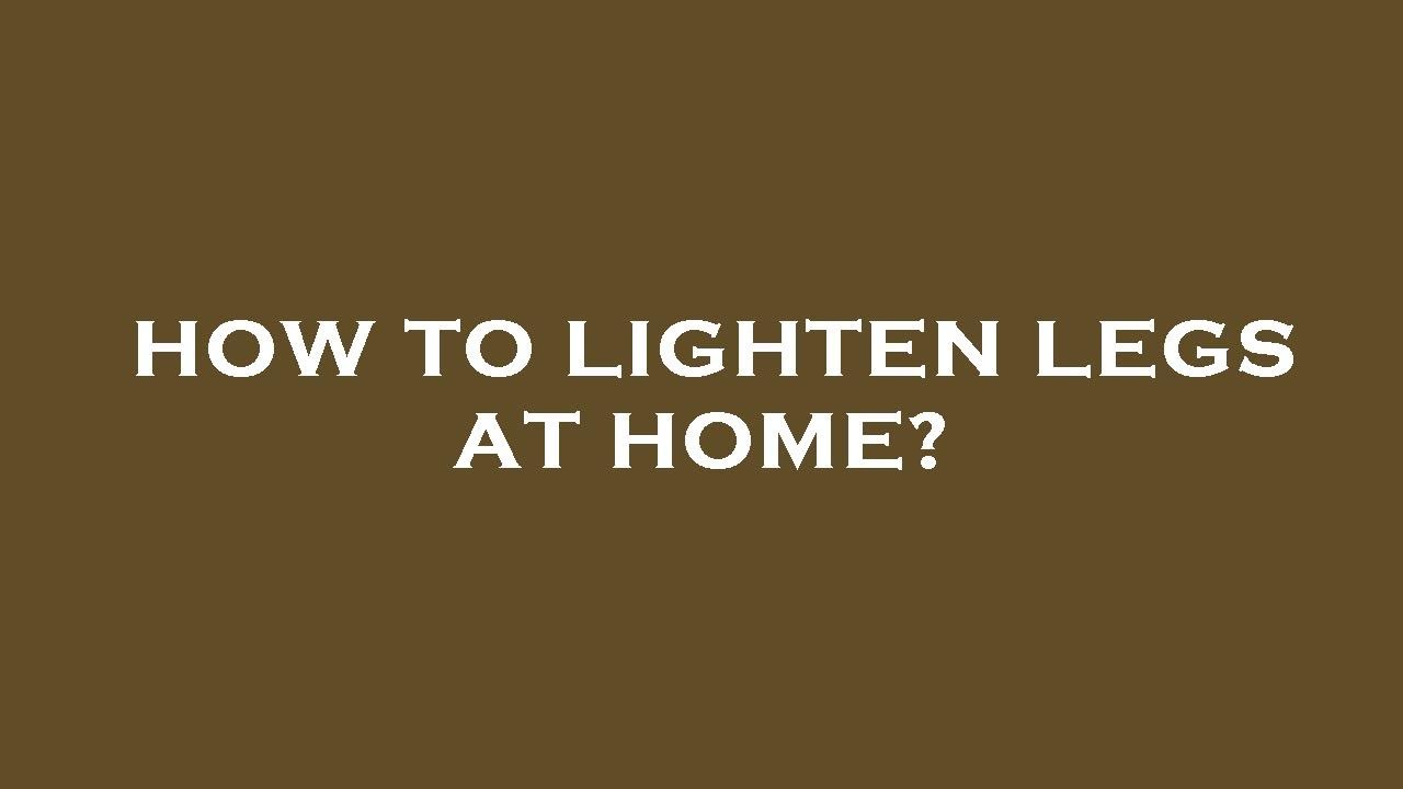 How to lighten legs at home? - YouTube